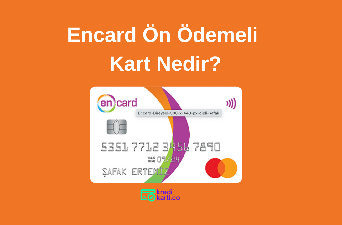Encard Ön Ödemeli Kart Nedir? Ne İşe Yarar? - KrediKarti.co