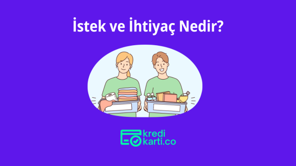 İstek ve İhtiyaç Nedir? Farkları Nelerdir? - KrediKarti.co