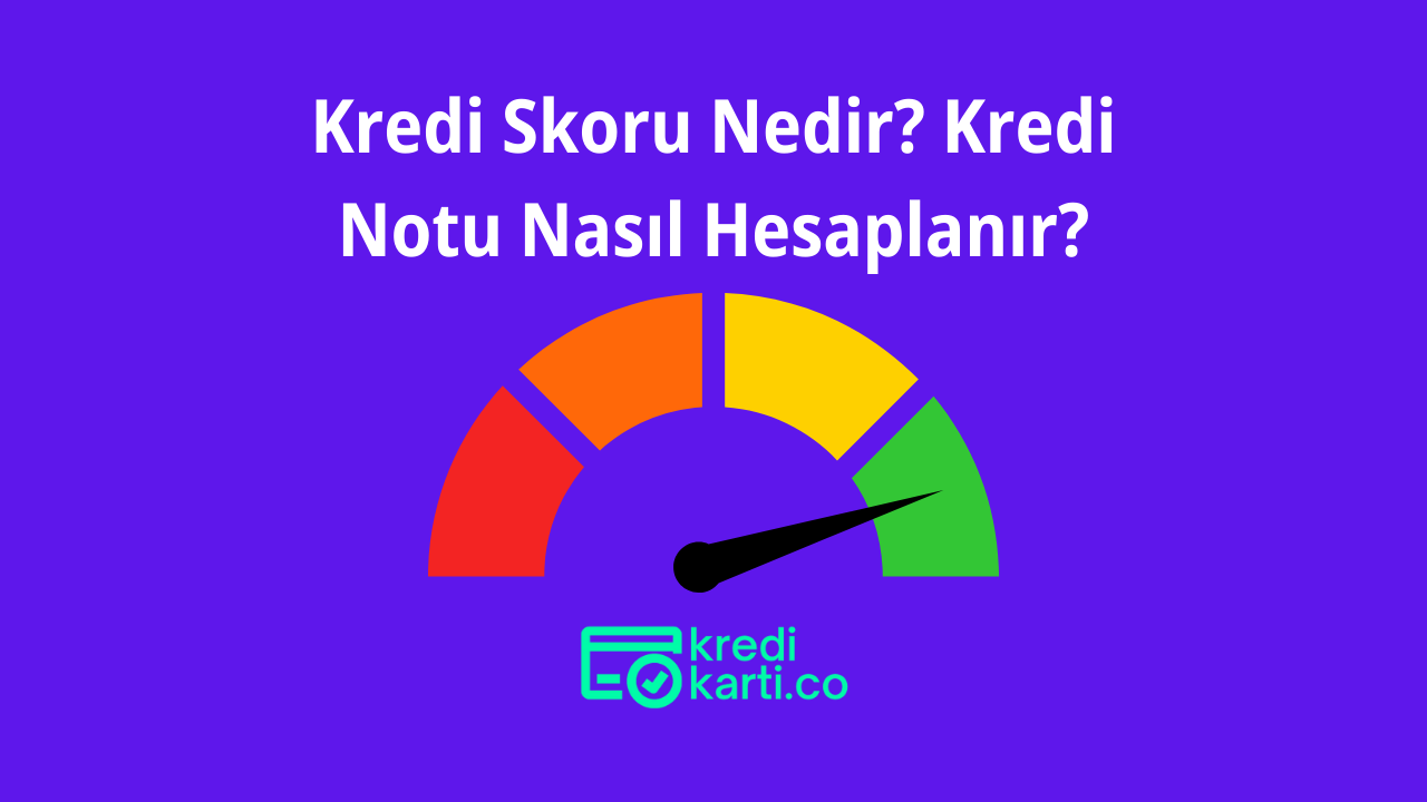 Kredi Skoru Nedir? Kredi Skoru Nasıl Hesaplanır ve Yükseltilir ...